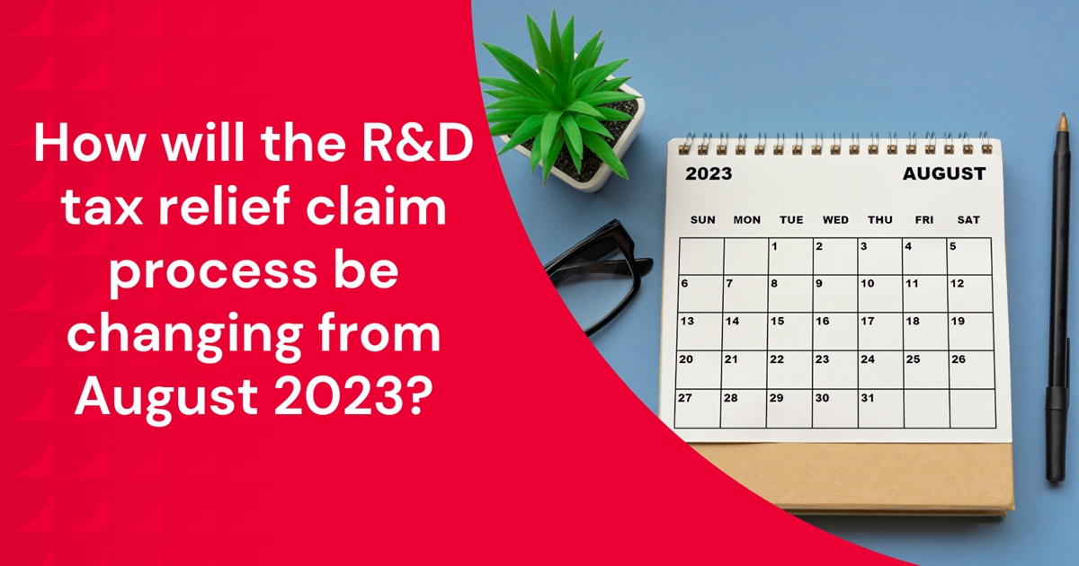 How will the R&D tax relief claim process be changing from August 2023 ...